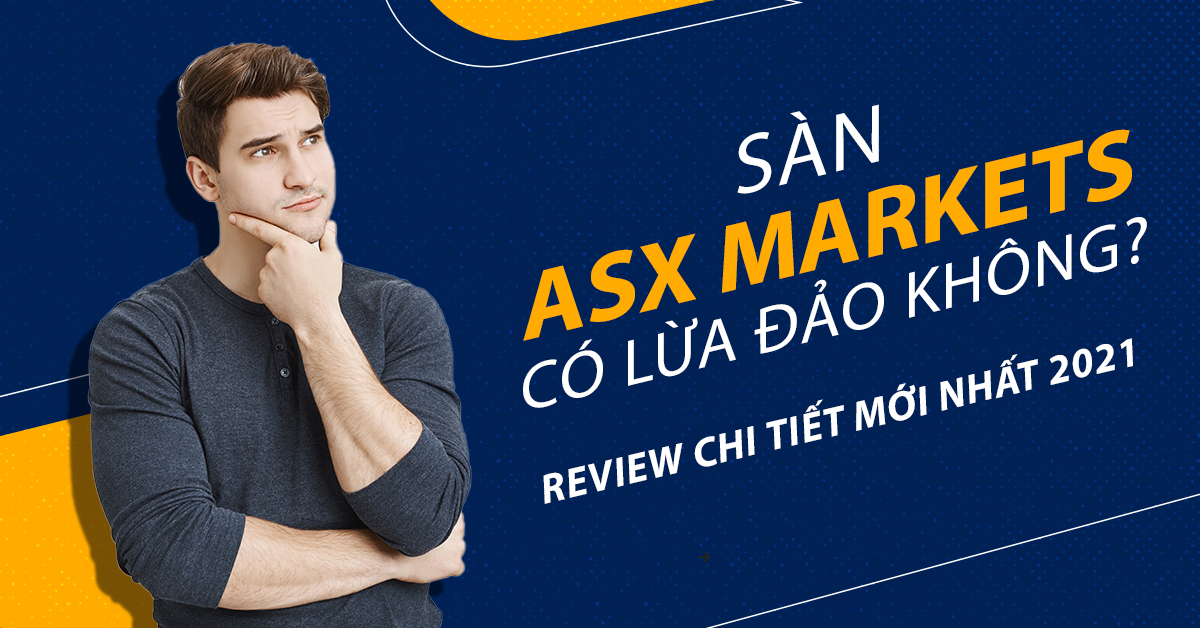Sàn ASX Markets Có Lừa Đảo Không? - Review Chi Tiết Mới Nhất 2021